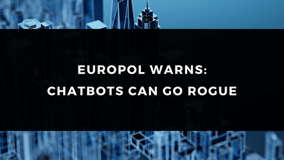 EUROPOL WARNS: CHATBOTS CAN GO ROGUE | Bilginç IT Academy EUROPOL WARNS: CHATBOTS CAN GO ROGUE | Bilginç IT Academy