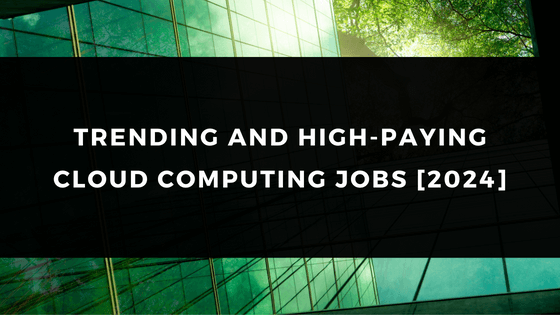 Trending And High Paying Cloud Computing Jobs [2024]