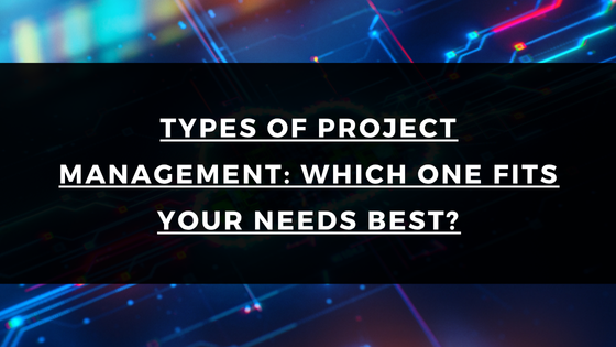 Types of Project Management: Which One Fits Your Needs Best?, Australia