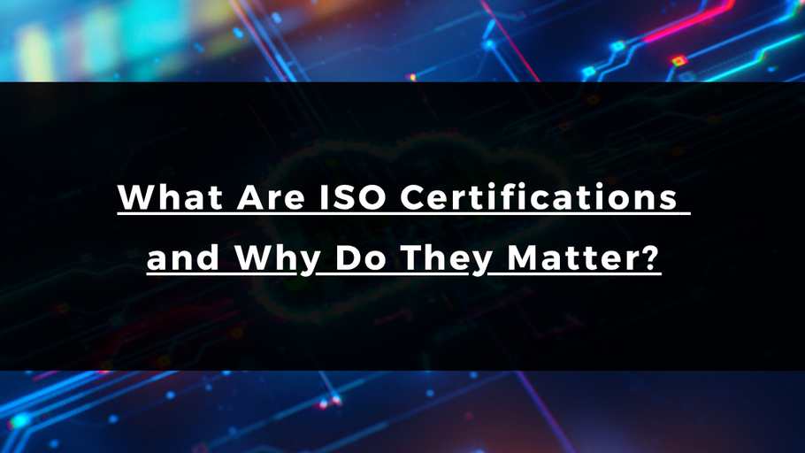 What Are ISO Certifications and Why Do They Matter?, United Kingdom